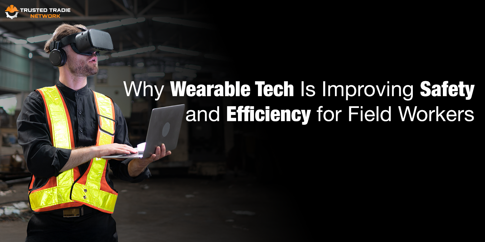 Why Wearable Tech Improves Safety for Field Workers
